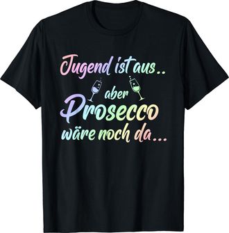 Mapanoli Design Jugend ist aus aber Prosecco wäre noch da - Lustiger Spruch T-Shirt
