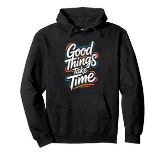 Generic Good Things Take Time - Motivierendes Inspring Zitat Pullover Hoodie