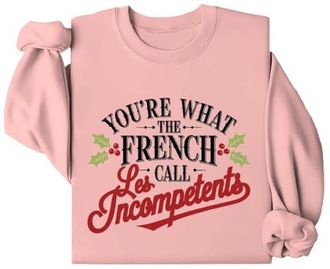 Generic Sweatshirt Youre What The French Call Les Incompetents You re What The French Call Les Incompétents, Rose, XXL