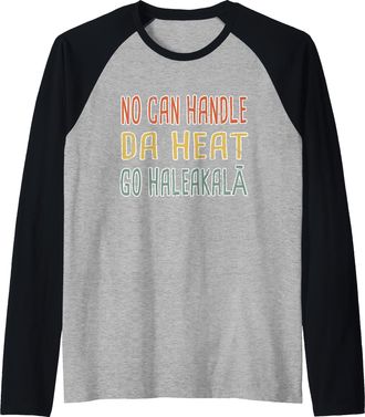 Hawaiian Dreams Nein, ich kann mit der Hitze umgehen, Go Haleakala Hawaiian Pidgin Hawaii Raglan