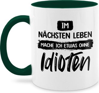 Shirtracer Tasse Tassen 325ml - Statement - Im nächsten Leben mache ich etwas ohne Idioten - 325 ml - Dunkelgrün - bürotassen kaffetassen sprüche statements idio