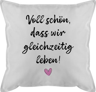 Shirtracer Kissen 50x50 - Voll schön DASS wir gleichzeitig Leben I Freundschaft Geschenk für Pärchen Geschenke Valentinstag I Weihnachten Geschenk für Freunde We