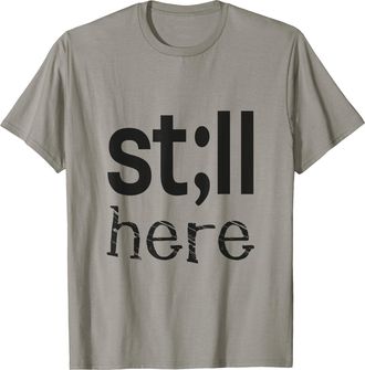 Still Here inspirierendes motivierendes Geschenk f&uuml;r M&auml;nner und Frauen T-Shirt