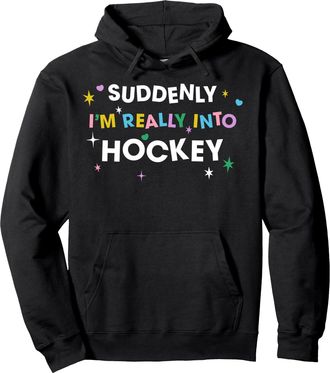 Trendy Apparel Suddenly Im Really Into Hockey Games Pullover Hoodie