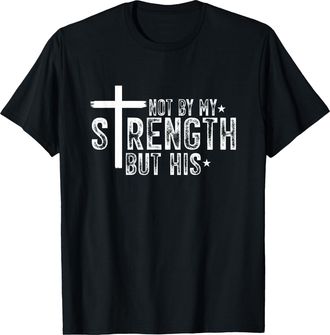 Faith No by My Strength But HIs Jesus Christus T-Shirt