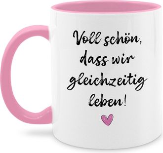 Shirtracer Tasse Tassen 325ml - Voll schön dass wir gleichzeitig leben I Freundschaft Geschenk für Pärchen Geschenke Valentinstag I Weihnachten Geschenk für Freu
