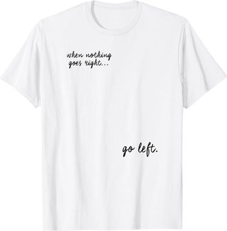 Trendy Apparel Trendy When Nothing Goes Right Go Left Quote T-Shirt