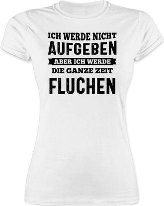 Shirtracer Shirt Damen - Wandern Laufen Joggen Zubeh&ouml;r - Ich werde Nicht aufgeben, Aber ich werde die ganze Zeit fluchen - schwarz - XL - Wei&szlig; - Tshirt Sport Spr