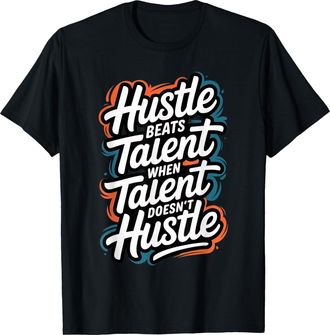 Generic Hustle Beats Talent When Talent Doesnt Hustle - Motivation T-Shirt