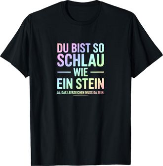 Mapanoli Design Du bist so schlau wie EIN Stein - Witziger Spruch T-Shirt