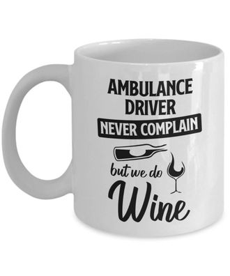 NA Ambulance Driver Mug - Beschweren Sie Sich nie, Aber wir Machen Wein - Lustige Neuheit Keramik Kaffee & Teetasse M&auml;nner oder Frauen mit Geschenkbox