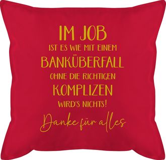 Shirtracer Kissen 50x50 - Im Job ist es wie mit einem Bank&uuml;berfall | Danke f&uuml;r Alles | Arbeiten ist wie ein Bank&uuml;berfall | Kleine Geschenke Kollegen | Abschiedsg