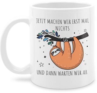 Shirtracer Tasse Tassen 325ml - Jetzt machen wir erst mal nichts und dann warten wir ab Faultier I Geschenk Faultier Fan I Homeoffice B&uuml;ro Spruch Kollegen - 325 