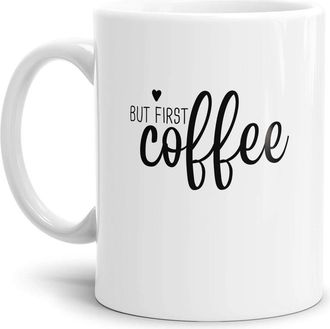 Tassendruck Lustige Kaffee-Tasse mit Spruch But First Coffee- Leben/Liebe/Geschenk/Familie/ - Weiß