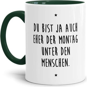 Tassendruck Lustige Tasse mit Spruch Der Montag unter den Menschen - B&uuml;ro/Job/Arbeit/Witzig/Kaffee-Tasse/Geschenk-Idee/Innen & Henkel Dunkelgr&uuml;n