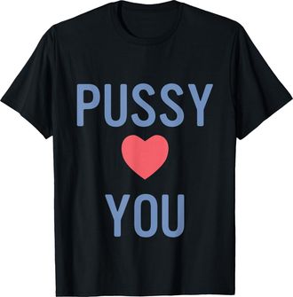 Pussy Deluxe Pussy Love You T-Shirt