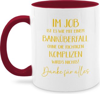 Shirtracer Tasse Tassen 325ml - Im Job ist es wie mit einem Bank&uuml;berfall | Danke f&uuml;r Alles | Arbeiten ist wie ein Bank&uuml;berfall | Kleine Geschenke Kollegen | Absc