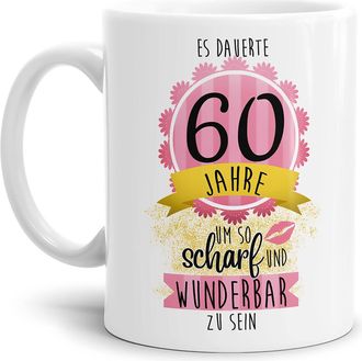 Tassendruck Tasse zum Geburtstag mit Spruch - Es dauerte 60 Jahre um so scharf und wunderbar zu sein - Geburtstagsgeschenk für Frauen, Keramiktasse in Weiß, 300 m