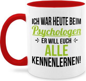 Shirtracer Tasse Tassen 325ml - Statement - Ich war heute beim Psychologen er will euch alle kennenlernen - Lustig Geschenk Kollegen Kollegin Arbeitskollegin Arb