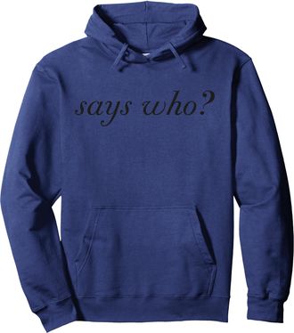 Pussy Deluxe Says who? Pullover Hoodie