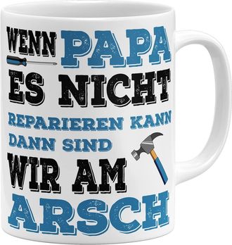OM3 Wenn Papa es nicht reparieren kann dann sind wir am Arsch Tasse mit Spruch - Keramik Becher - 325ml - Beidseitig Bedruckt - Weiss