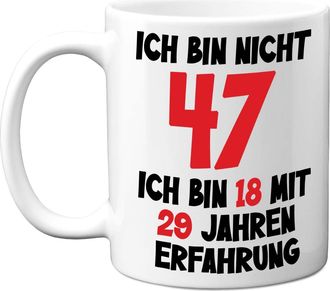 Stuff4 47. Geburtstagsgeschenke - Ich Bin Nicht 47, Ich Bin 18 mit 29 Jahren Erfahrung Tasse - Geburtstag Lustige Tasse für Männer und Frauen, 325 ml Premium