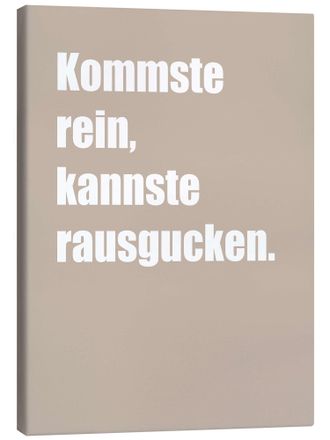 Posterlounge Kommste rein, kannste rausgucken Leinwandbild von Typobox 30 x 40 cm Beige Wandbilder Wanddeko