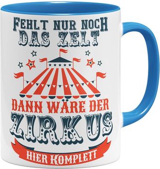 OM3 Fehlt nur noch das Zelt, dann w&auml;re der Zirkus hier komplett Tasse mit Spruch - Keramik Becher - 11oz 325ml - Beidseitig Bedruckt - Hellblau