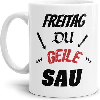 Tassendruck Wochentag-Tasse mit Spruch Freitag du Geile Sau - Geschenkidee/B&uuml;ro/Arbeit/Lustig/Chef/Mitarbeiter Weiss