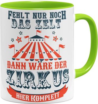 OM3 Fehlt nur noch das Zelt, dann wäre der Zirkus hier komplett Tasse mit Spruch - Keramik Becher - 11oz 325ml - Beidseitig Bedruckt - Hellgrün
