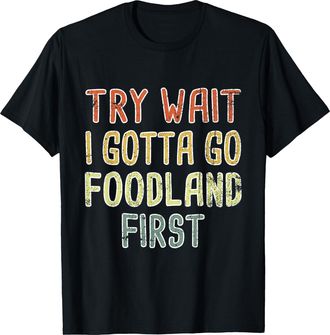 Hawaiian Dreams Probieren Sie Wait I Gotta Go Foodland First Hawaiian Pidgin Hawaii T-Shirt