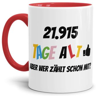 Tassendruck Geburtstags-Tasse 21915 Tage alt - aber wer z&auml;hlt schon mit Geburtstagsgeschenk zum 60. Geburtstag in Innen & Henkel Rot/Geschenkidee/Scherzartikel/Lu