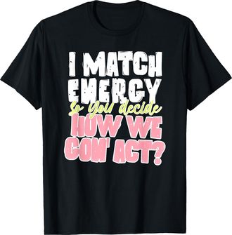 So Cool Designs Ich Stimme der Energie zu, lustig zu Sagen, wie wir handeln T-Shirt