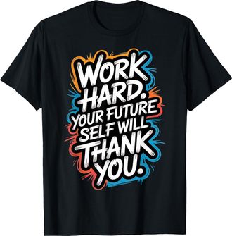 Generic Arbeite hart, Dein zuk&uuml;nftiges Ich Wird es dir danken - Motivation T-Shirt