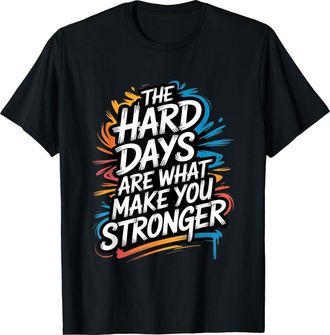 Generic Hard Days Make You Stronger - Motivierendes Zitat Positiv T-Shirt