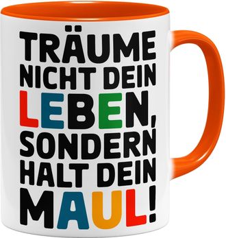 OM3 Demotivierende Kaffee-Tasse mit Spruch - tr&auml;ume nicht dein Leben, sondern halt dein Maul! I - Keramik Becher - 325ml - Beidseitig Bedruckt - Orange