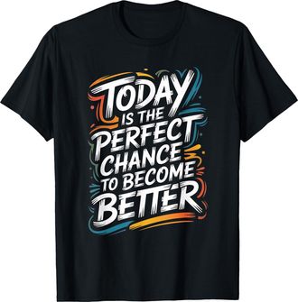 Generic Heute ist die perfekte Chance, Besser zu Werden - Motivation T-Shirt