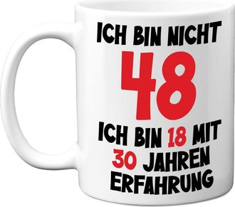 Stuff4 48. Geburtstagsgeschenke - Ich Bin Nicht 48, Ich Bin 18 mit 30 Jahren Erfahrung Tasse - Geburtstag Lustige Tasse f&uuml;r M&auml;nner und Frauen, 325 ml Premium