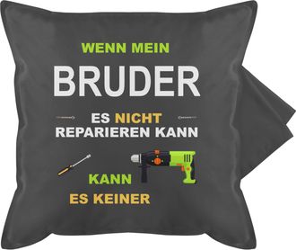 Shirtracer Kissenbezug - Kissen - Wenn mein Bruder es nicht reparieren kann kann es keiner - 50 x 50 cm - Grau - geschenke f&uuml;r spr&uuml;che br&uuml;der polster geburtstags