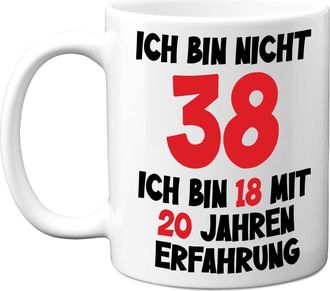 Stuff4 38. Geburtstagsgeschenke - Ich Bin Nicht 38, Ich Bin 18 mit 20 Jahren Erfahrung Tasse - Geburtstag Lustige Tasse für Männer und Frauen, 325 ml Premium