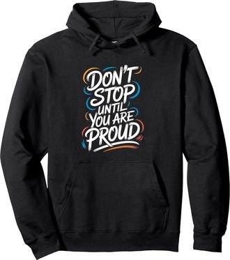 Generic Motivierendes Zitat Dont Stop Until You Are Proud Pullover Hoodie