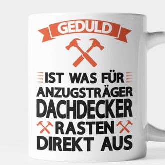 Generic Bauleiter Tasse Bauarbeiter Geschenk Baustelle Bauen Dachdecker - Geduld ist was f&uuml;r anzugstr&auml;ger Dachdecker rasten direkt aus Kaffeebecher