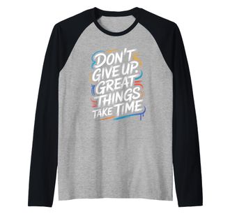 Generic Dont Give Up Great Things Take Time - inspirierendes Zitat Raglan