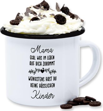 Shirtracer Emaille Tasse Blechtasse - Tassen - Mama egal was im Leben auf Dich zukommt wenigstens hast du keine hässlichen Kinder - 300 ml - Weiß Schwarz - mutte