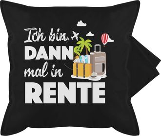 Shirtracer Kissenbezug - Rentner - Kissen - Ich bin dann mal in Rente I Geschenk Rente I Ruhestand - 50 x 50 cm - Schwarz - abschiedsgeschenk rentnerin rentenkis