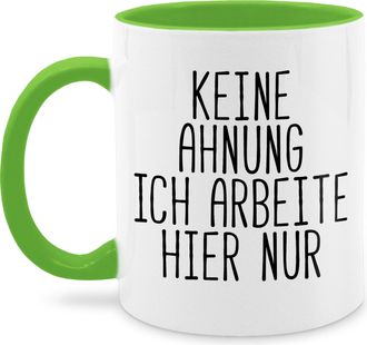 Shirtracer Tasse Tassen 325ml - Statement Sprüche - Keine Ahnung ich arbeite hier nur I Spruch Arbeit Büro Kollegen - 325 ml - Hellgrün - arbeitskollege geschenk
