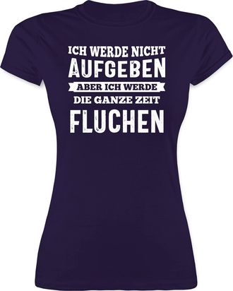 Shirtracer Shirt Damen - Wandern Laufen Joggen Zubeh&ouml;r - Ich werde Nicht aufgeben, Aber ich werde die ganze Zeit fluchen - S - Lila - Motto lauf Tshirt Laufsport