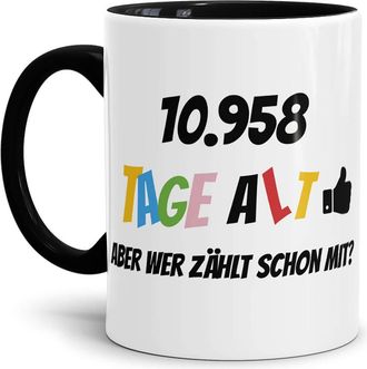 Tassendruck Geburtstags-Tasse 10958 Tage alt - aber wer zählt schon mit Geburtstagsgeschenk zum 30. Geburtstag in Innen & Henkel Schwarz/Geschenkidee/Scherzartike