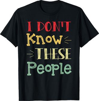 Mapanoli Design I Dont Know These People - Lustiger Familienurlaub T-Shirt