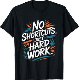 Generic No Shortcuts, Just Hard Work - Motivierendes inspirierendes Zitat T-Shirt